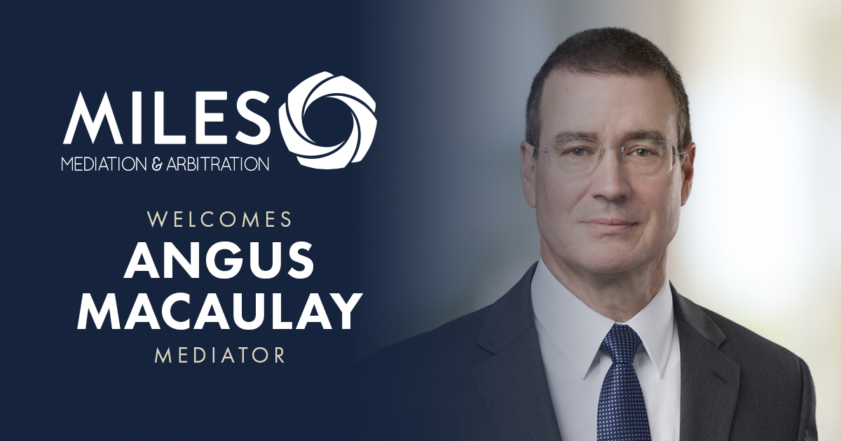 Angus Macaulay Joins the Miles Mediation & Arbitration Panel in ...