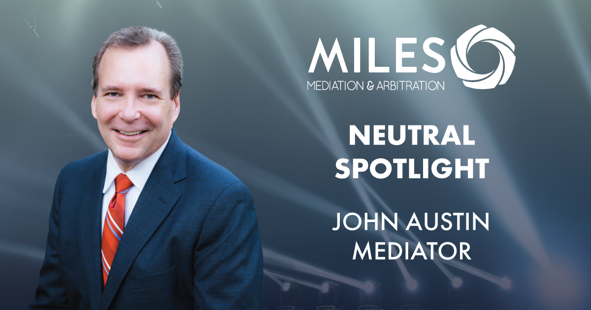 A Love for Settling Cases: Spotlight on John Austin - Miles Mediation