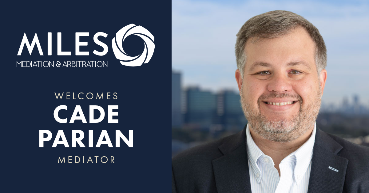 Cade Parian Joins Atlanta Panel of Miles Mediation & Arbitration ...